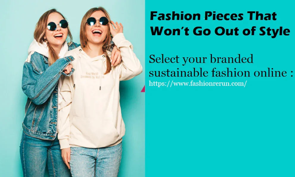 Fashion Pieces That Won’t Go Out of Style – Fashion Rerun Vintage